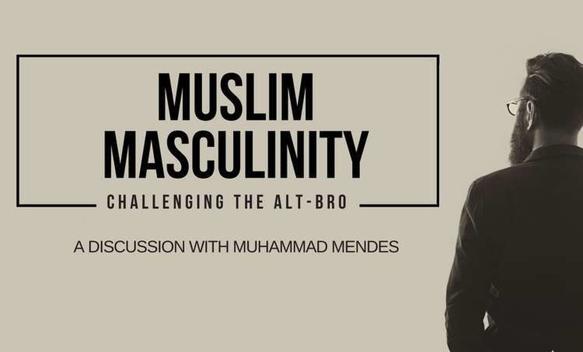 Ep. 13: Muslim Masculinity: Challenging the Alt-Bro - Muhammad Mendes ...